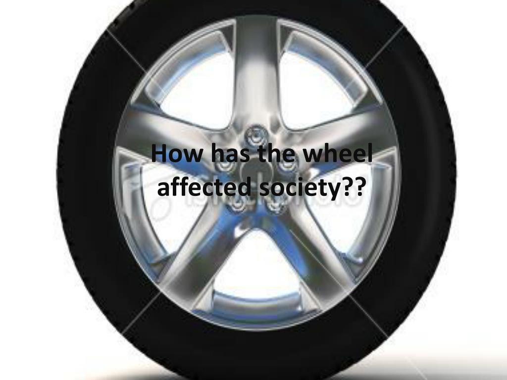 PPT - How has the wheel affected society?? PowerPoint Presentation ...