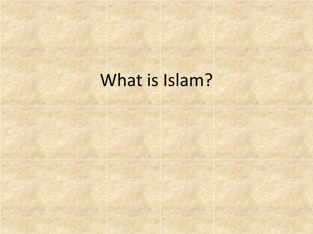 PPT - What is Islam? PowerPoint Presentation, free download - ID:2298789