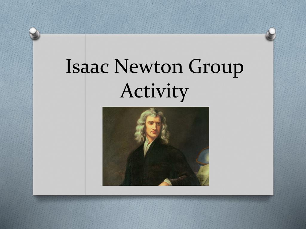 PPT - Isaac Newton Group Activity PowerPoint Presentation, free ...