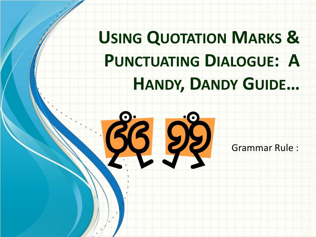 PPT - Using Quotation Marks & Punctuating Dialogue: A Handy, Dandy ...