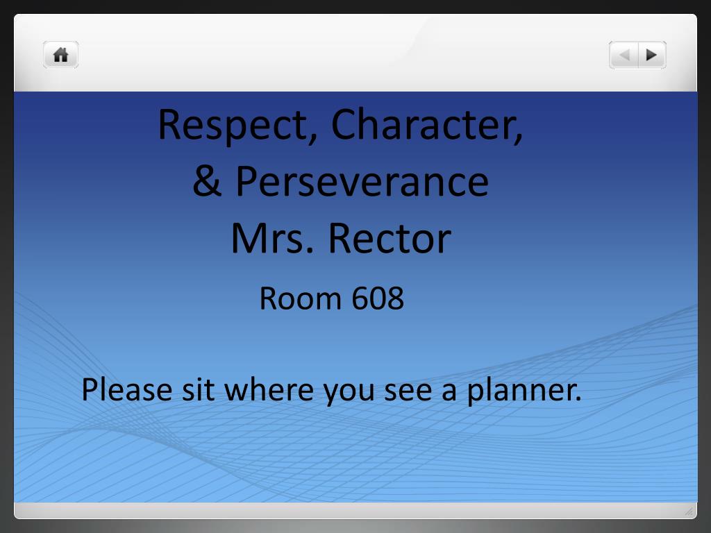PPT - Respect, Character, & Perseverance Mrs. Rector PowerPoint ...