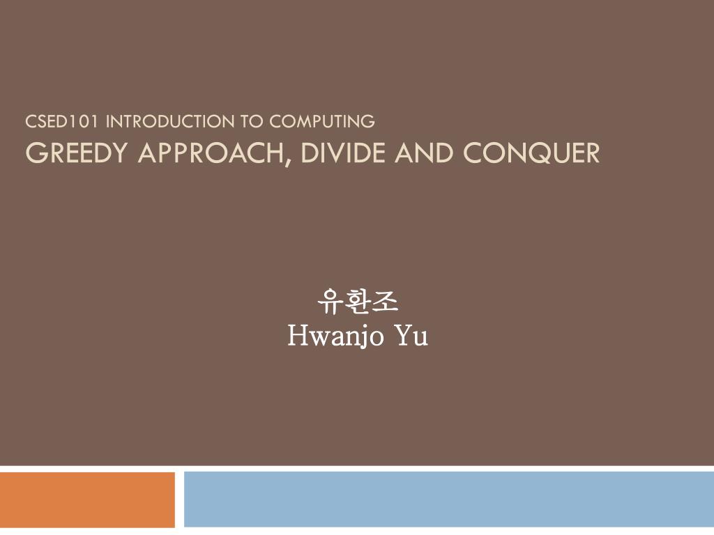 PPT - CSED101 Introduction to Computing greedy approach, divide and conquer PowerPoint ...