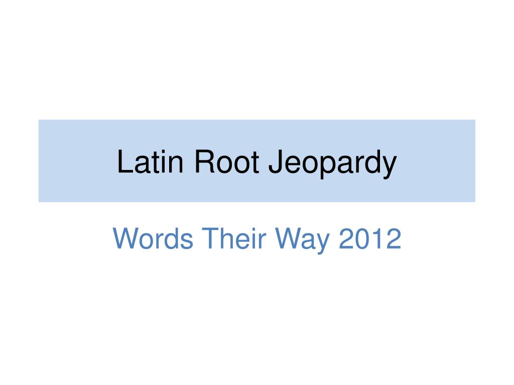 PPT - Latin Root Jeopardy PowerPoint Presentation, free download - ID ...