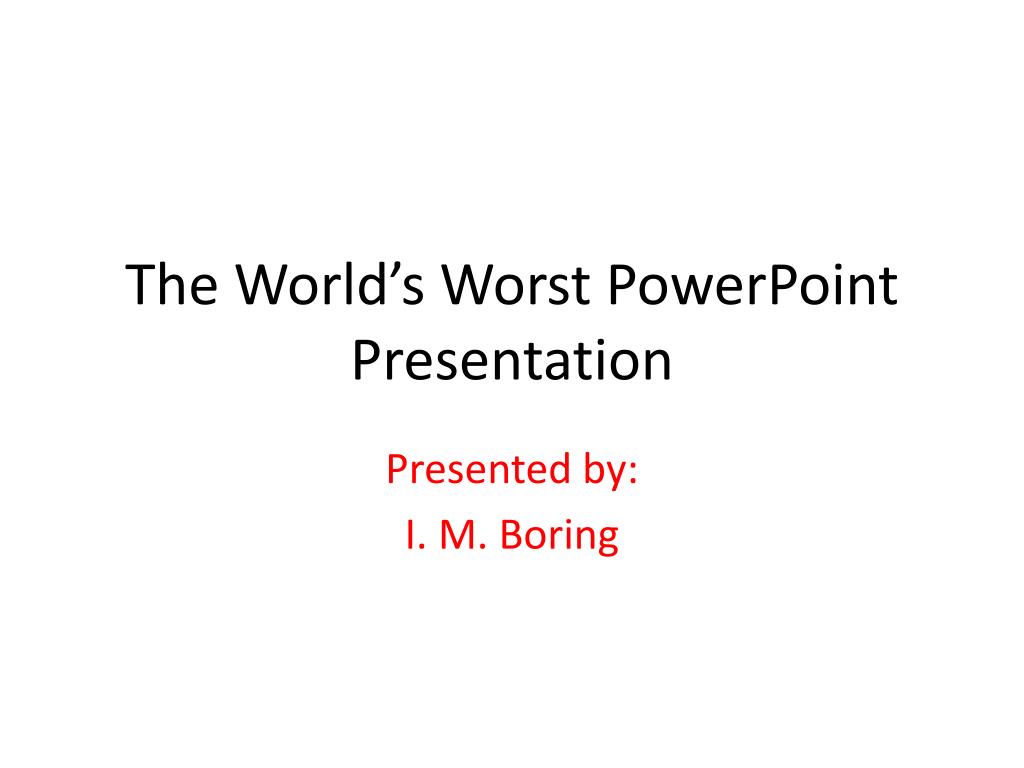 PPT - The World’s Worst PowerPoint Presentation PowerPoint Presentation ...
