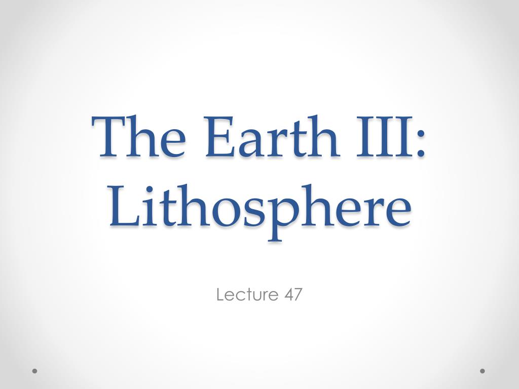 PPT - The Earth III: Lithosphere PowerPoint Presentation, free download ...