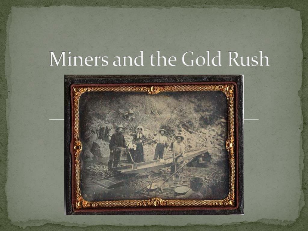 PPT - Miners and the Gold Rush PowerPoint Presentation, free download ...