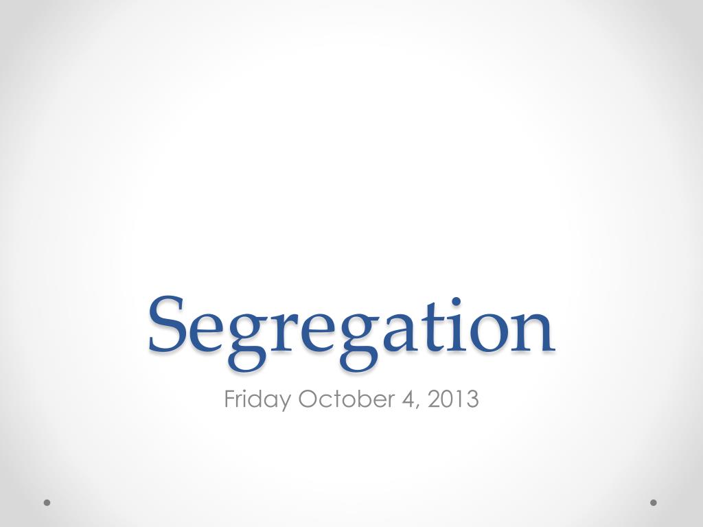PPT - Segregation PowerPoint Presentation, free download - ID:2315687
