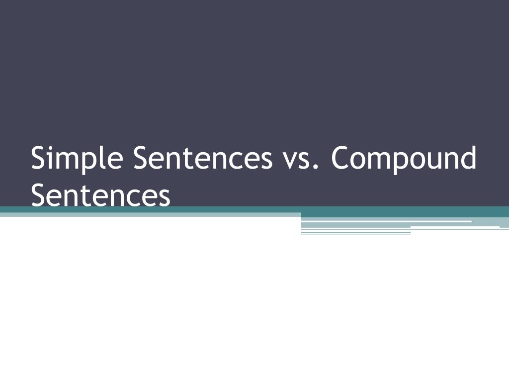 PPT - Simple Sentences vs. Compound Sentences PowerPoint Presentation ...