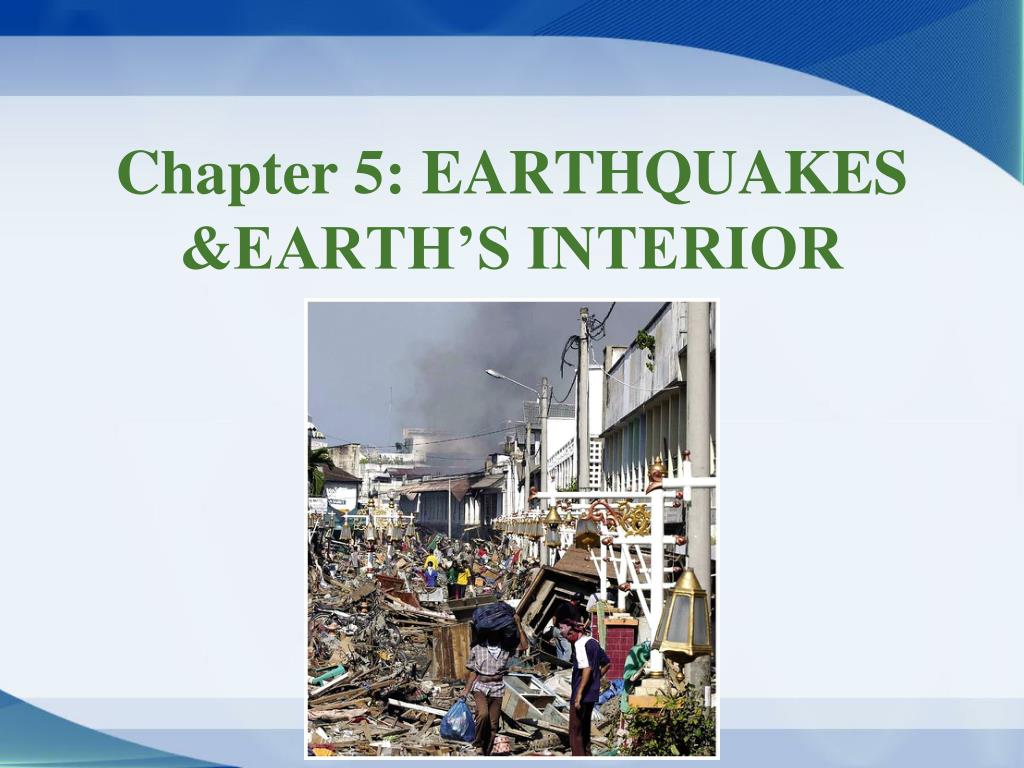 PPT - Chapter 5: EARTHQUAKES &EARTH’S INTERIOR PowerPoint Presentation ...