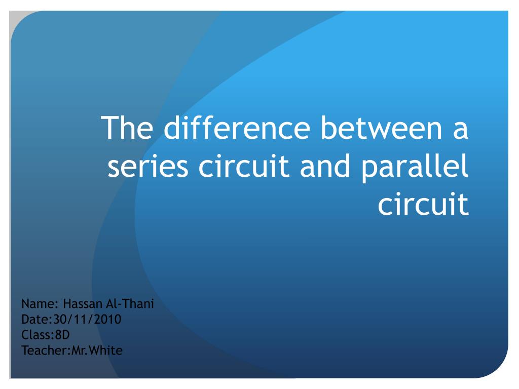 PPT - The difference between a series circuit and parallel circuit ...