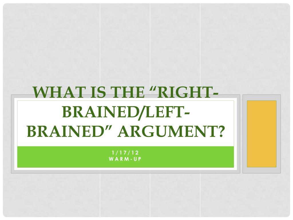 PPT - Understanding the Right-Brained vs. Left-Brained Argument in ...
