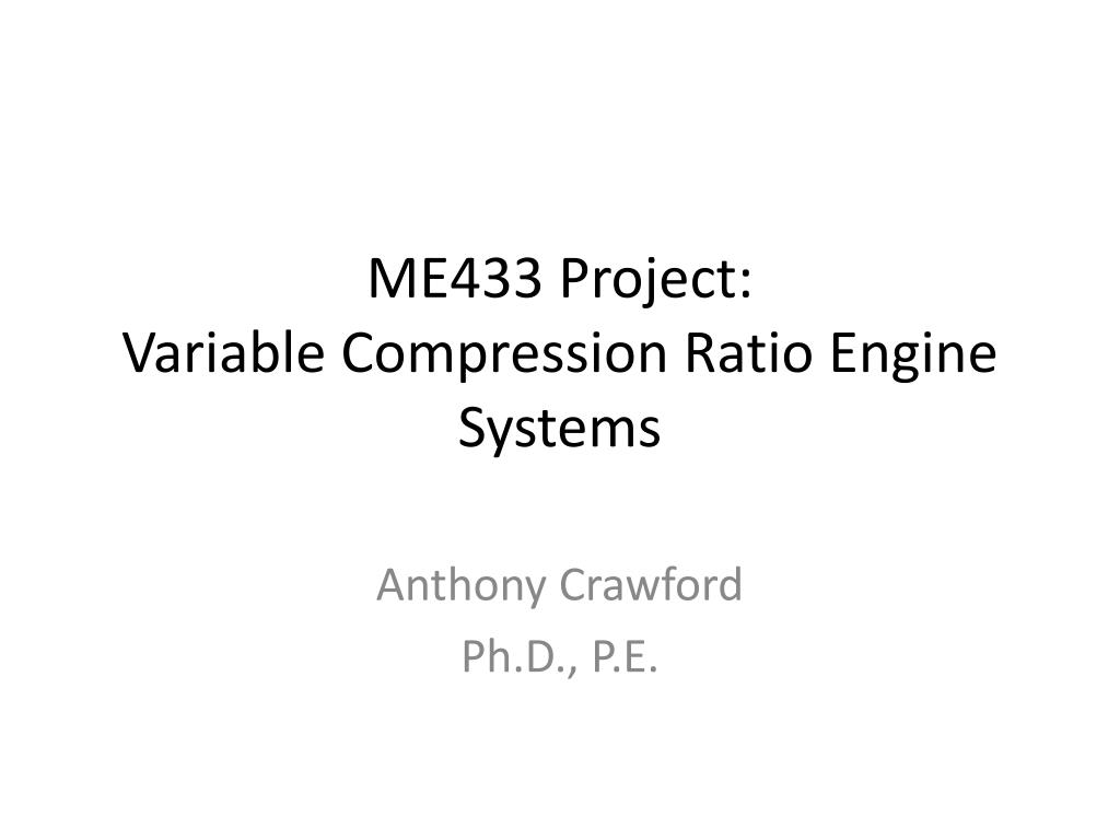 PPT - ME433 Project: Variable Compression Ratio Engine Systems ...