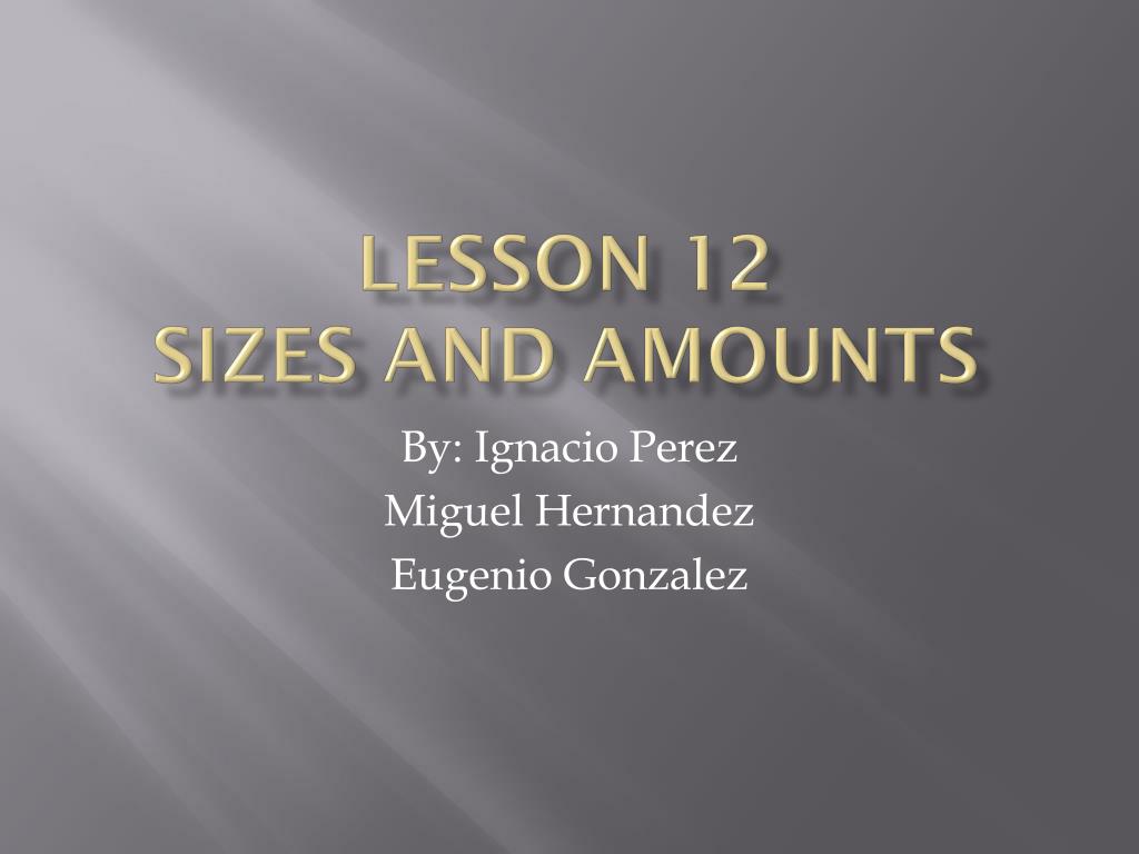 PPT - Lesson 12 Sizes and Amounts PowerPoint Presentation, free ...