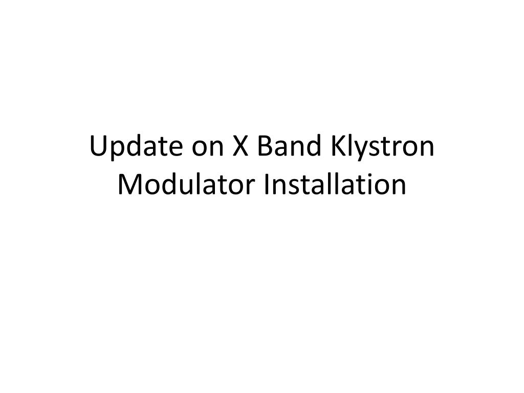 PPT - Update on X Band Klystron Modulator Installation PowerPoint ...