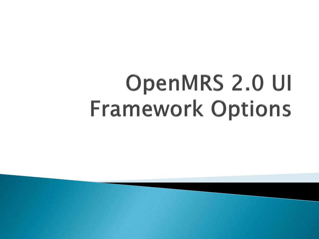 PPT - OpenMRS 2.0 UI Framework Options PowerPoint Presentation, free download - ID:2322444