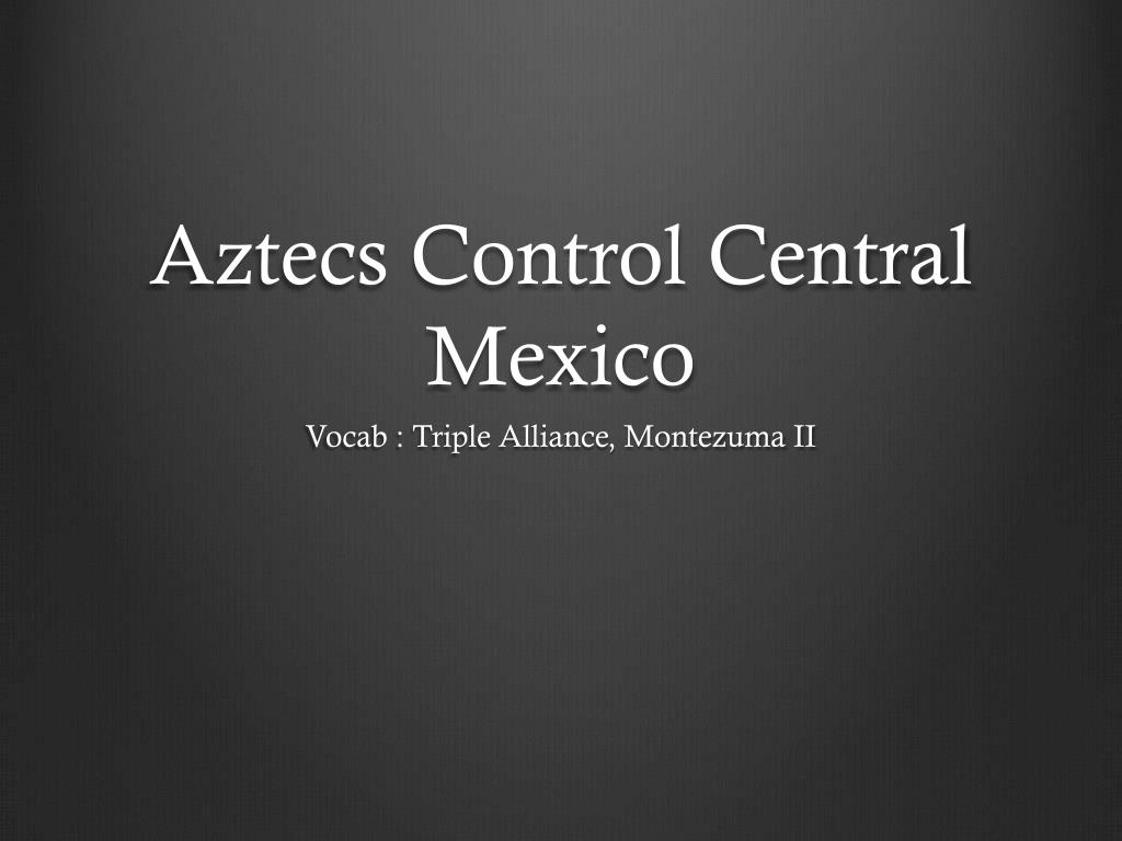 PPT - Aztecs Control Central Mexico PowerPoint Presentation, free ...