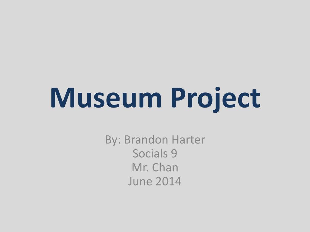 PPT - Museum Project PowerPoint Presentation, free download - ID:2323047