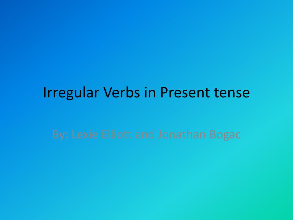 PPT - Irregular Verbs in Present tense PowerPoint Presentation, free ...