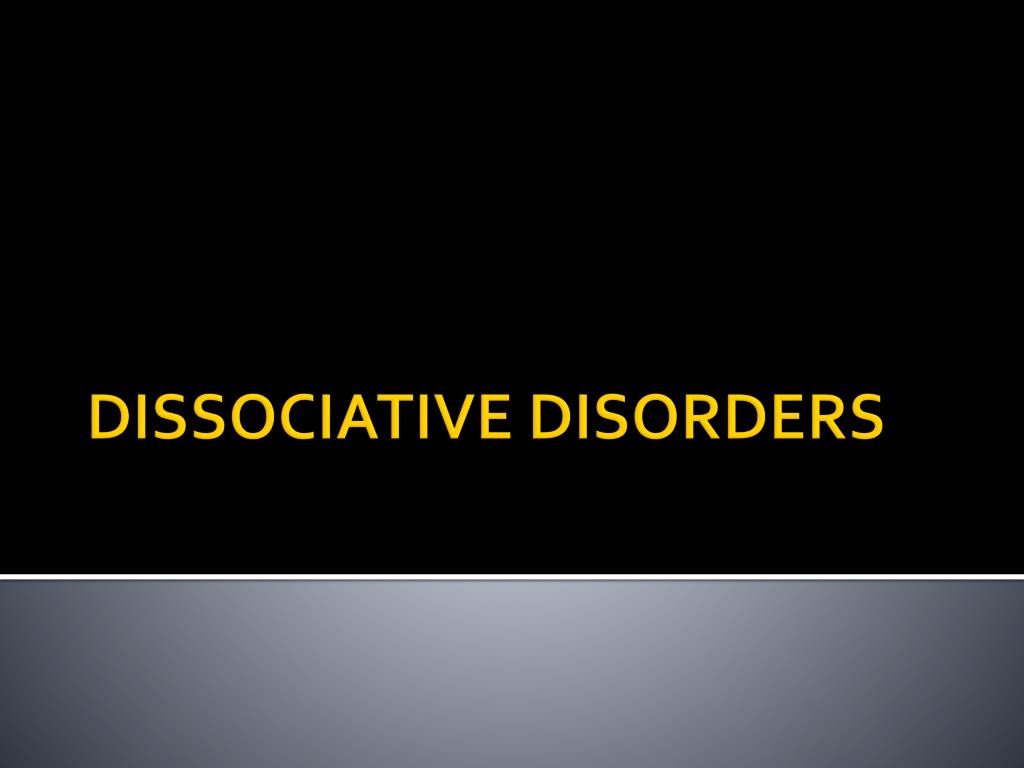PPT - DISSOCIATIVE DISORDERS PowerPoint Presentation, free download ...