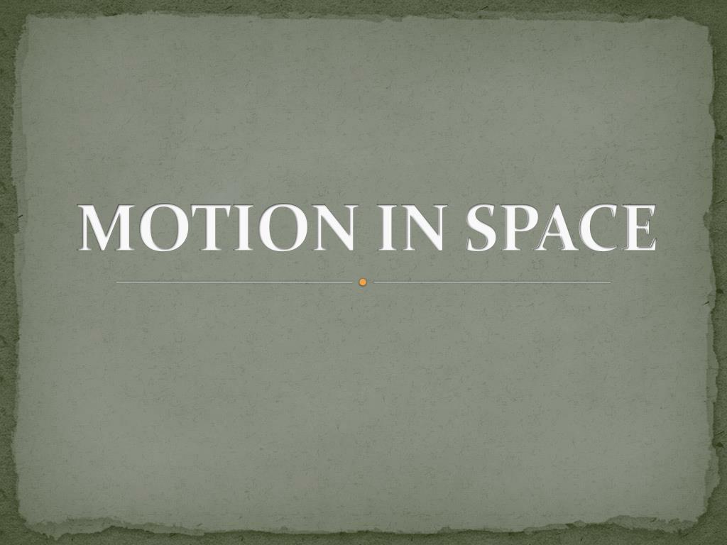 PPT - MOTION IN SPACE PowerPoint Presentation, free download - ID:2326581