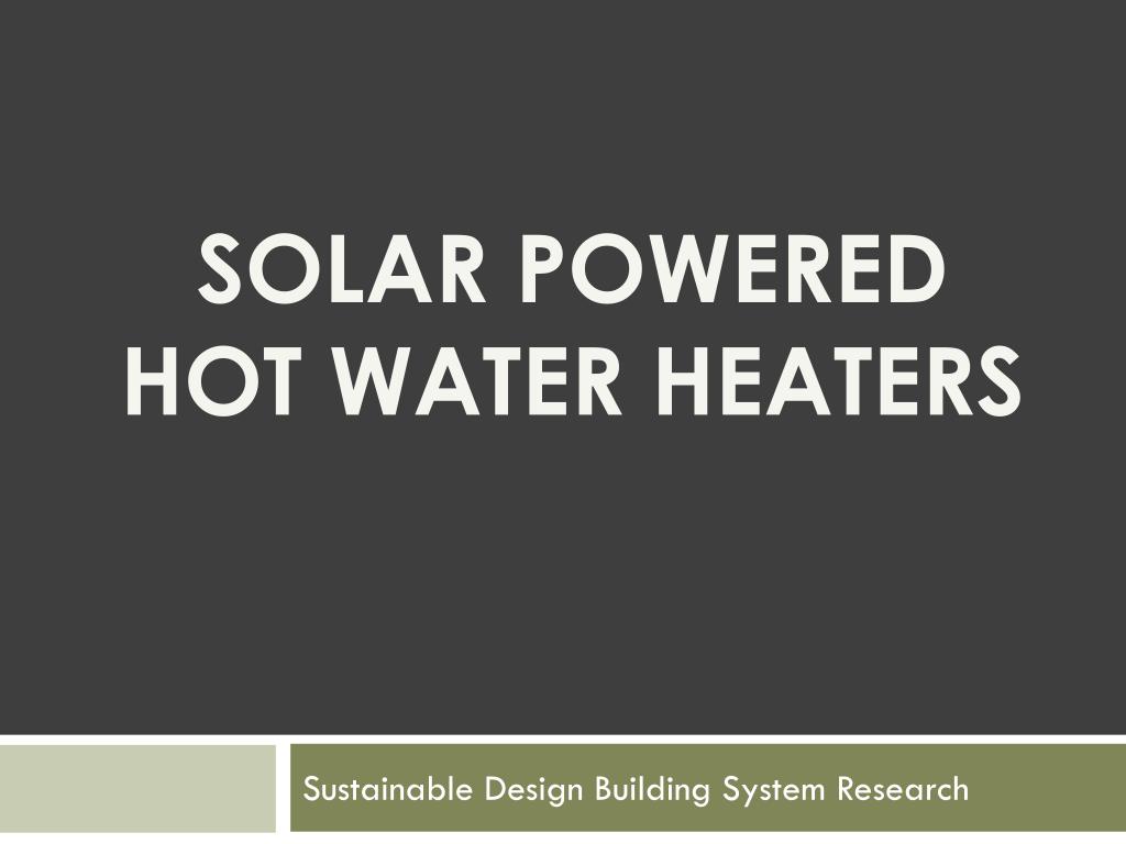 PPT - SOLAR POWERED HOT WATER HEATERS PowerPoint Presentation, free ...