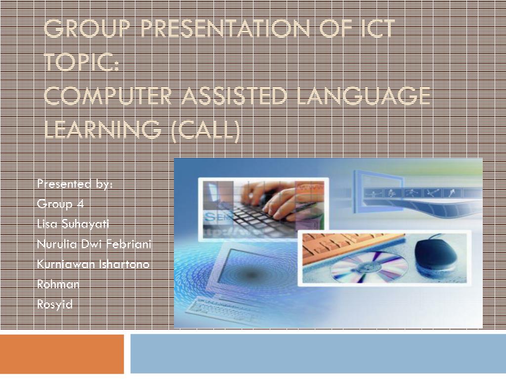 PPT - GROUP PRESENTATION OF ICT Topic: Computer Assisted Language ...