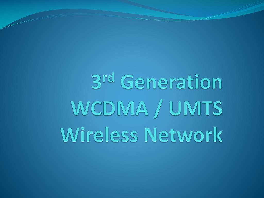 PPT - 3 rd Generation WCDMA / UMTS Wireless Network PowerPoint ...