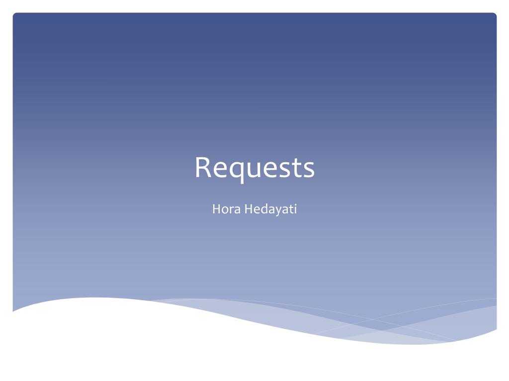 PPT - Requests PowerPoint Presentation, free download - ID:2332021