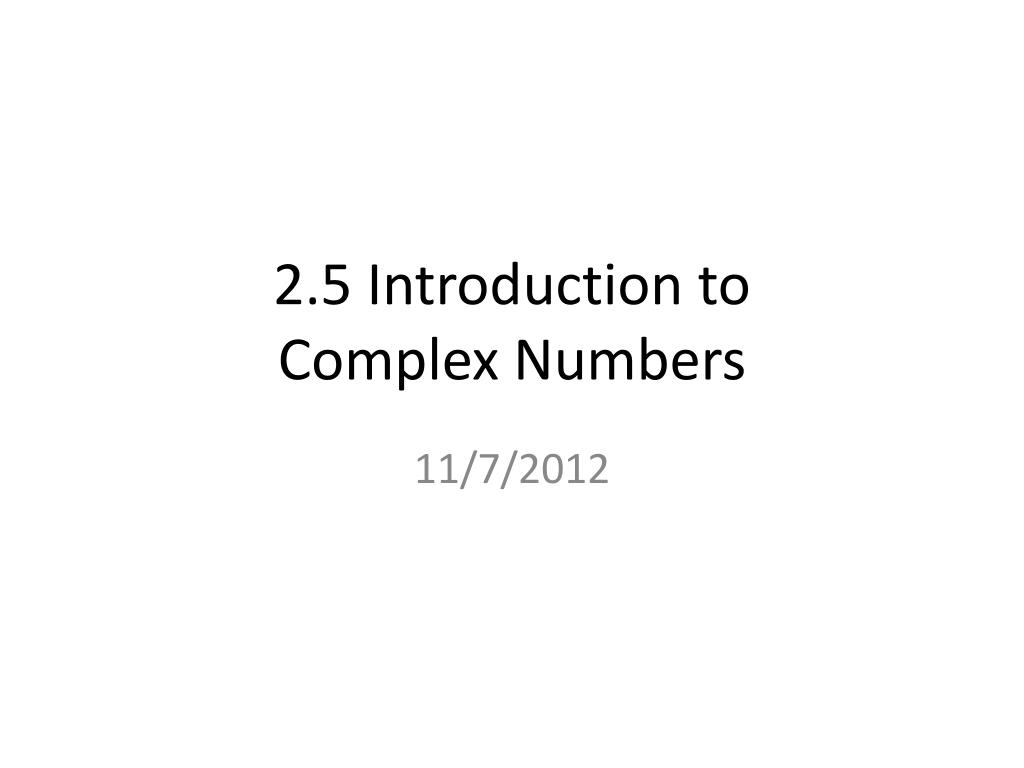 PPT - 2.5 Introduction to Complex Numbers PowerPoint Presentation, free ...