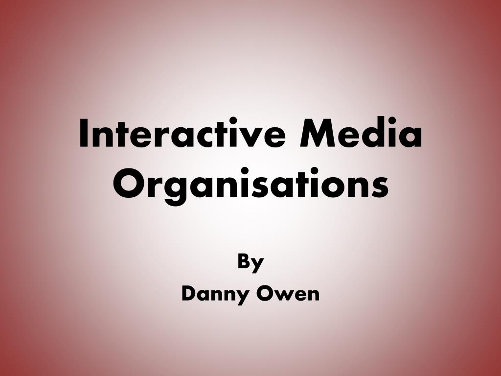 PPT - Interactive Media Organisations PowerPoint Presentation, free ...