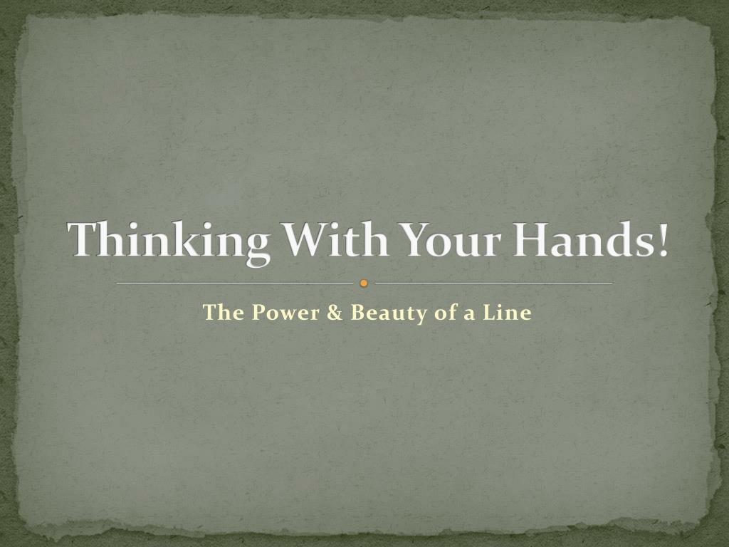PPT - The Art of Creating: Thinking With Your Hands PowerPoint ...