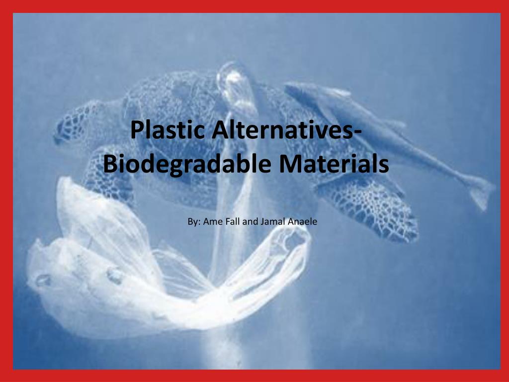 PPT - Plastic Alternatives- Biodegradable Materials PowerPoint ...