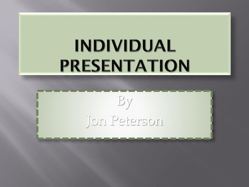 PPT - Individual Presentation PowerPoint Presentation, free download ...
