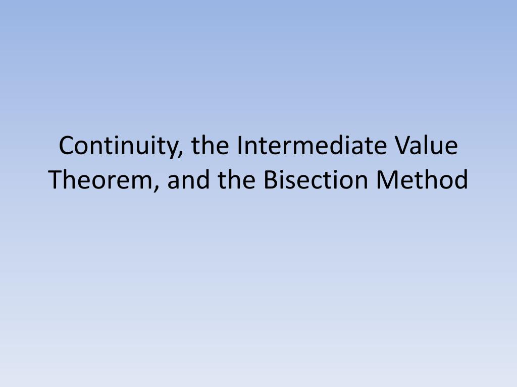 PPT - Continuity, the Intermediate Value Theorem, and the Bisection Method PowerPoint ...