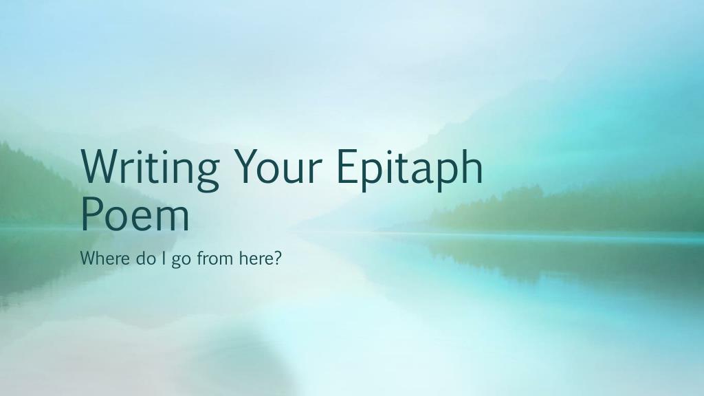 PPT - Writing Your Epitaph Poem PowerPoint Presentation, free download ...