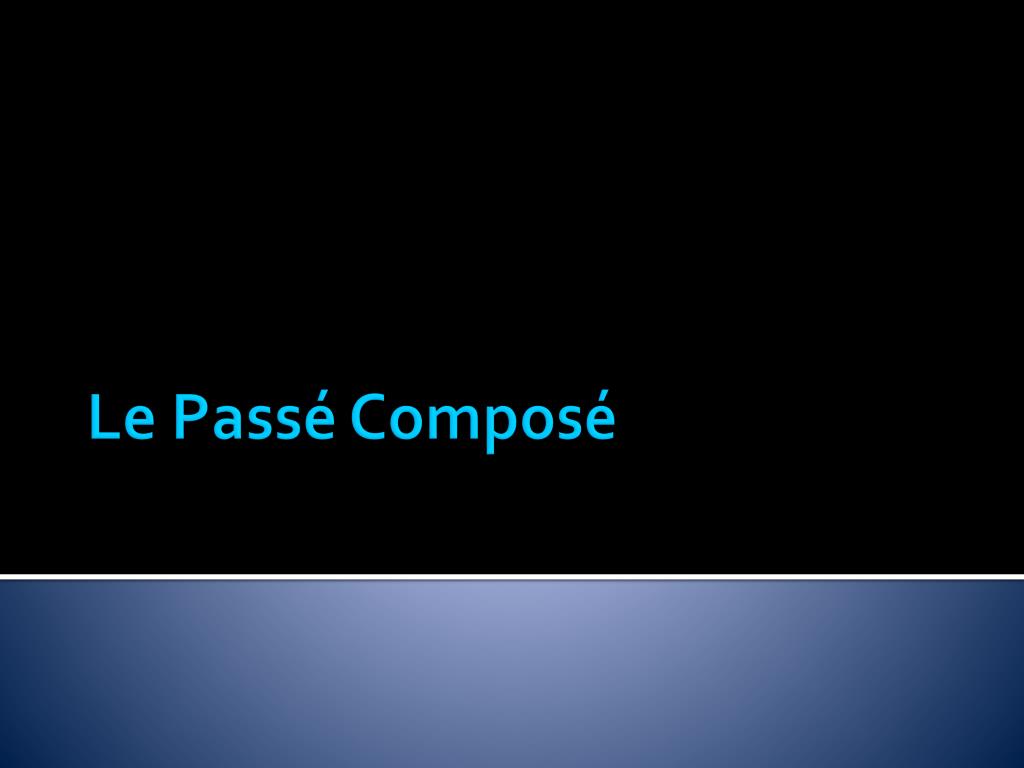 PPT - Mastering the Past Tense: Le Passé Composé Explained PowerPoint ...