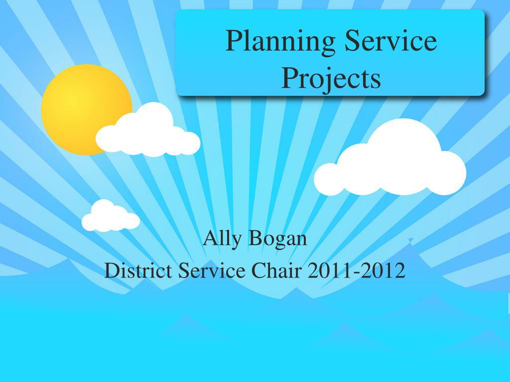 PPT - Efficient Planning for Service Projects: Ally Bogan District ...