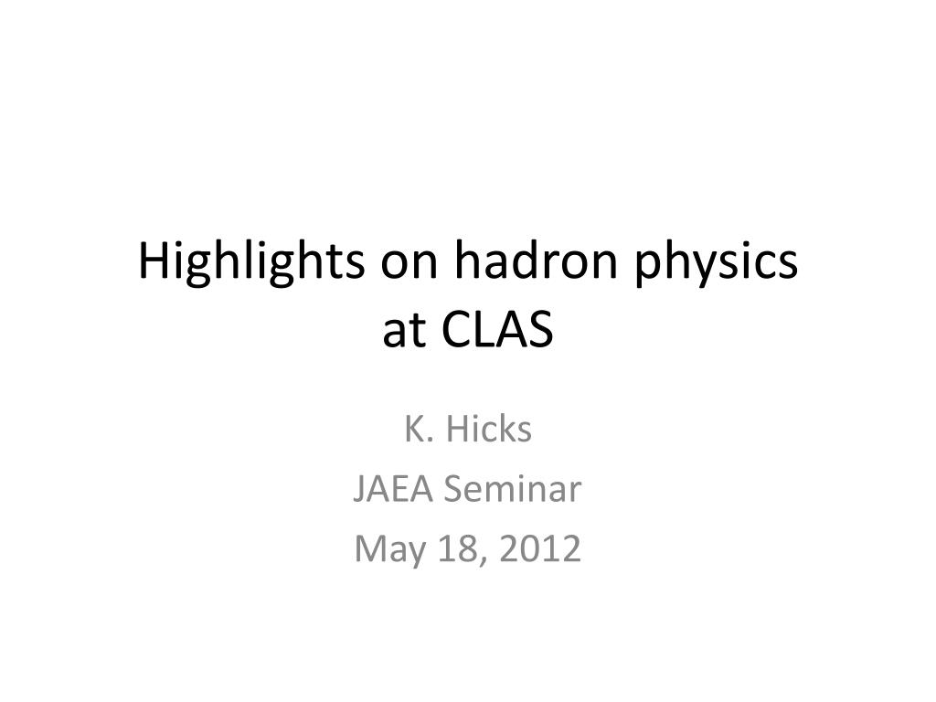 PPT - Highlights on hadron physics at CLAS PowerPoint Presentation ...