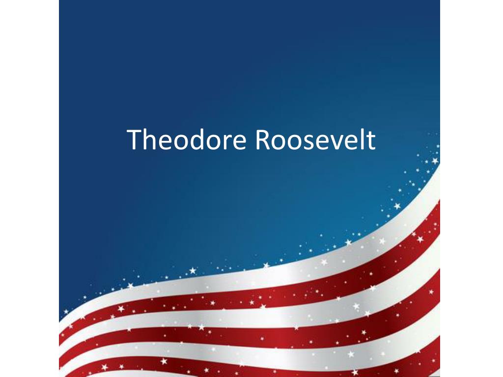 PPT - Theodore Roosevelt PowerPoint Presentation, free download - ID ...