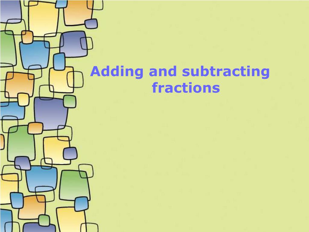 PPT - Adding and subtracting fractions PowerPoint Presentation, free ...