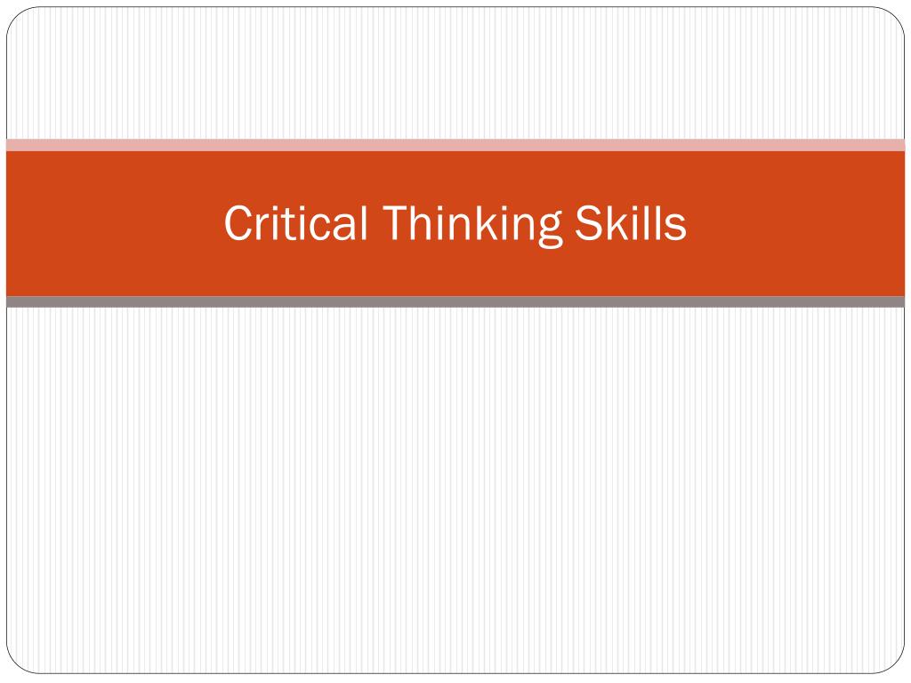 PPT - Critical Thinking Skills PowerPoint Presentation, free download ...