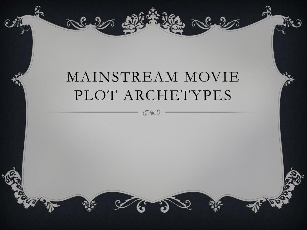 PPT - Mainstream movie plot archetypes PowerPoint Presentation, free ...