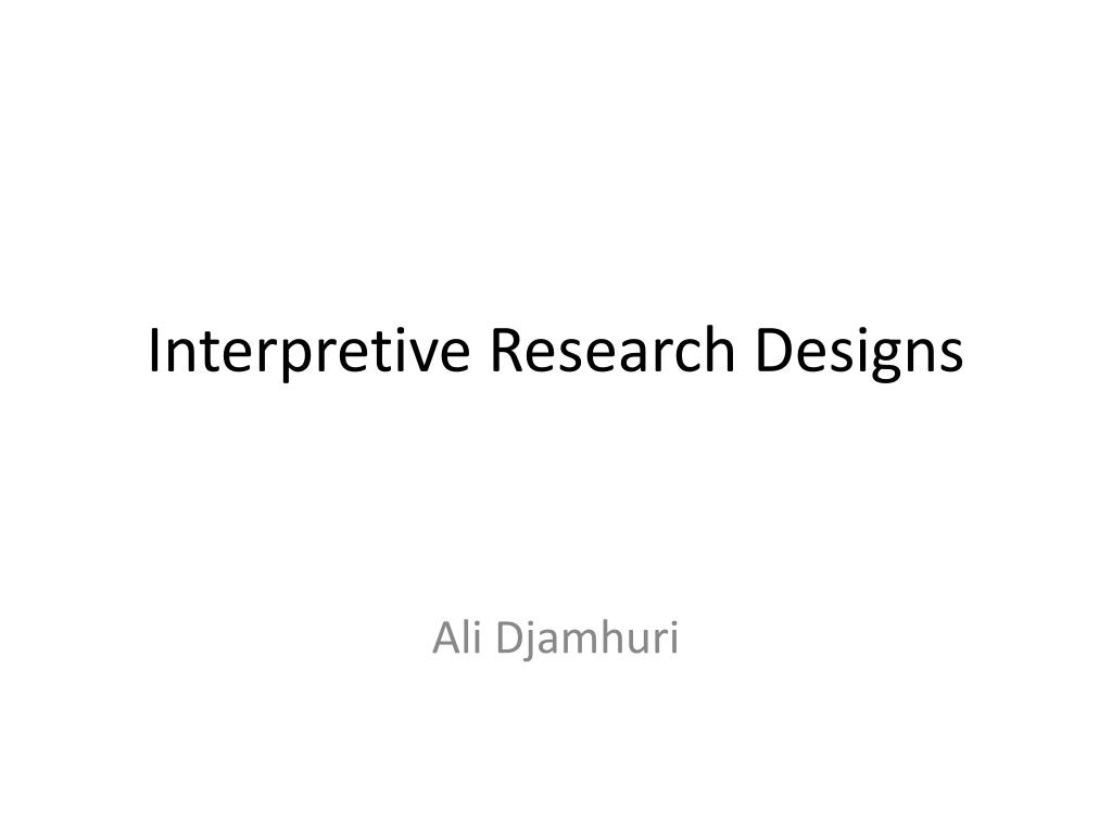 PPT - Interpretive Research Designs PowerPoint Presentation, free download - ID:2348067