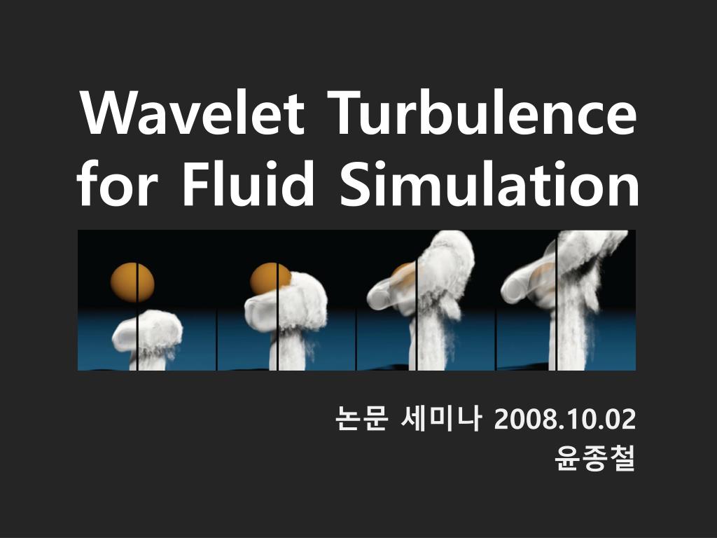 PPT - Wavelet Turbulence for Fluid Simulation PowerPoint Presentation ...
