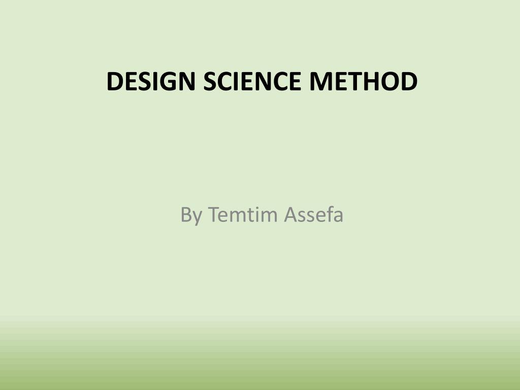 PPT - Design Science Method PowerPoint Presentation, free download - ID ...