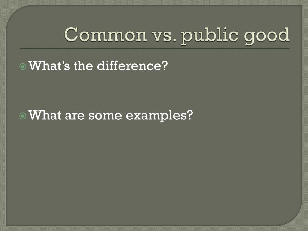 PPT - Common vs. public good PowerPoint Presentation, free download ...