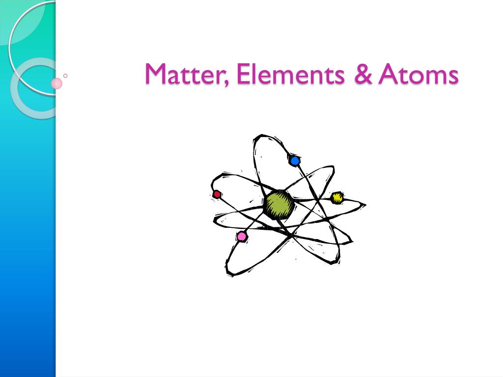 PPT - Matter, Elements & Atoms PowerPoint Presentation, free download ...