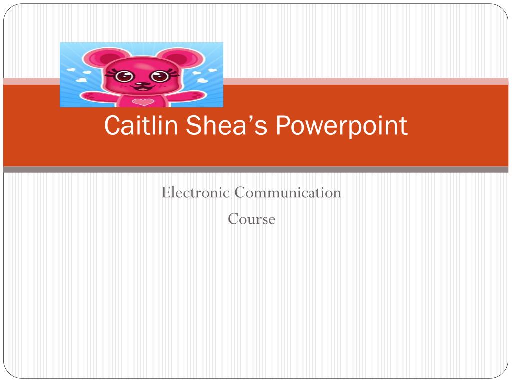 PPT - Caitlin Shea’s Powerpoint PowerPoint Presentation, free download ...