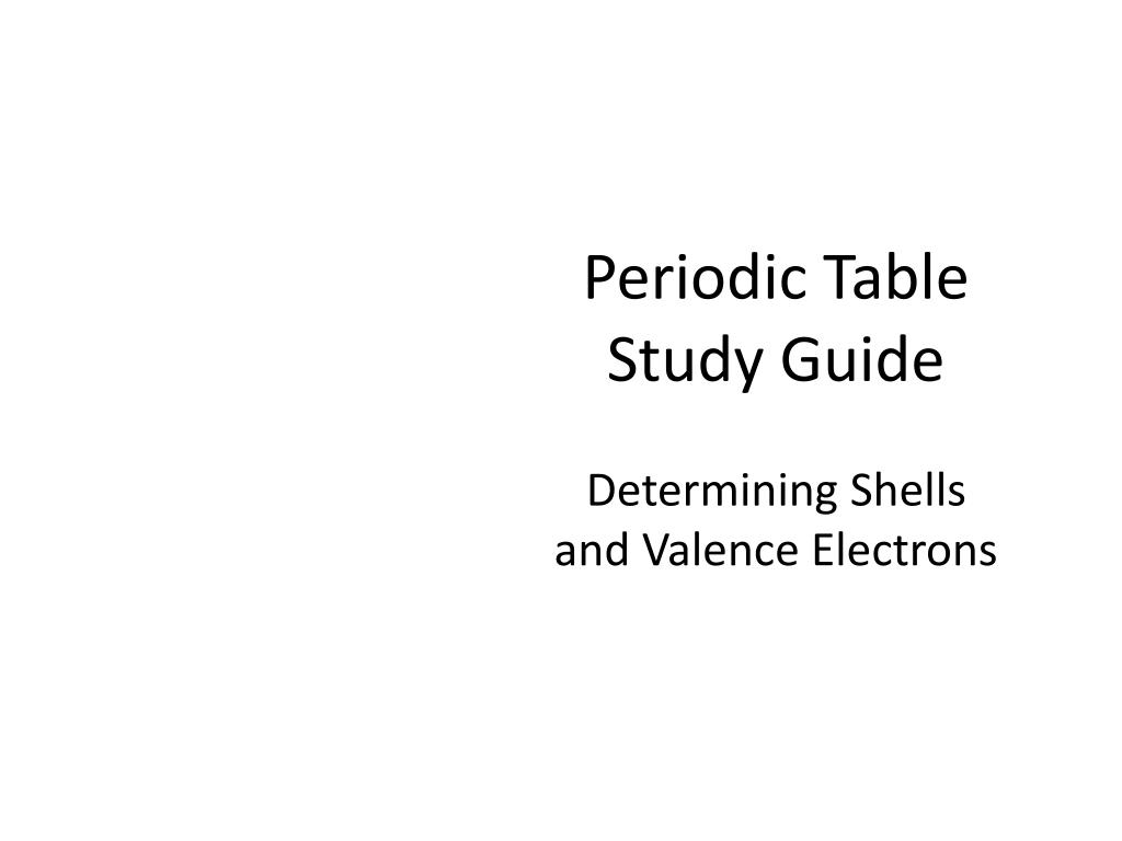 PPT - Periodic Table Study Guide Determining Shells and Valence Electrons PowerPoint ...