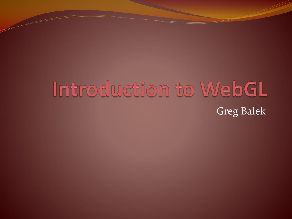 PPT - Introduction to WebGL PowerPoint Presentation, free download - ID ...